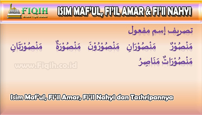 Isim Maf’ul, Fi’il Amar, Fi’il Nahyi dan Tashripannya